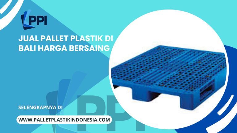 Jual Pallet Plastik di Bali Harga Bersaing - CV Pallet Plastik Indonesia